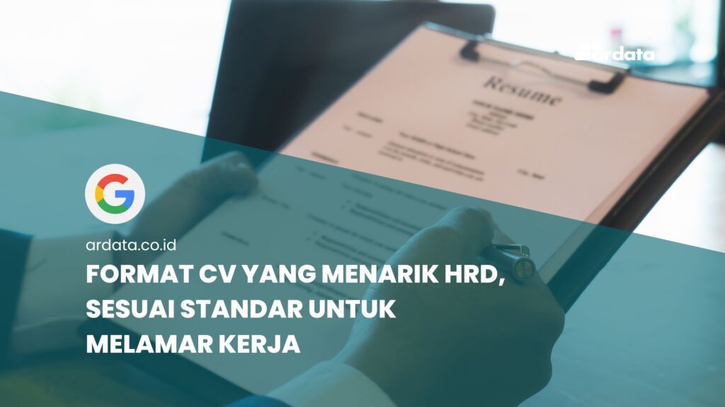 Format CV yang Menarik HRD, Sesuai Standar Untuk Melamar Kerja